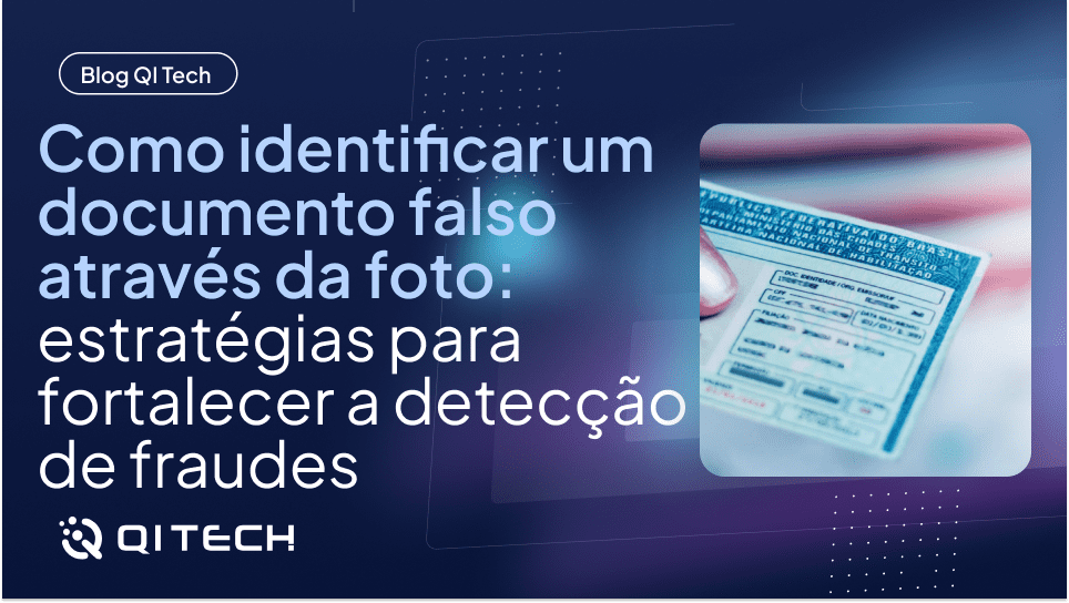 Como identificar um documento falso através da foto - Blog QI Tech