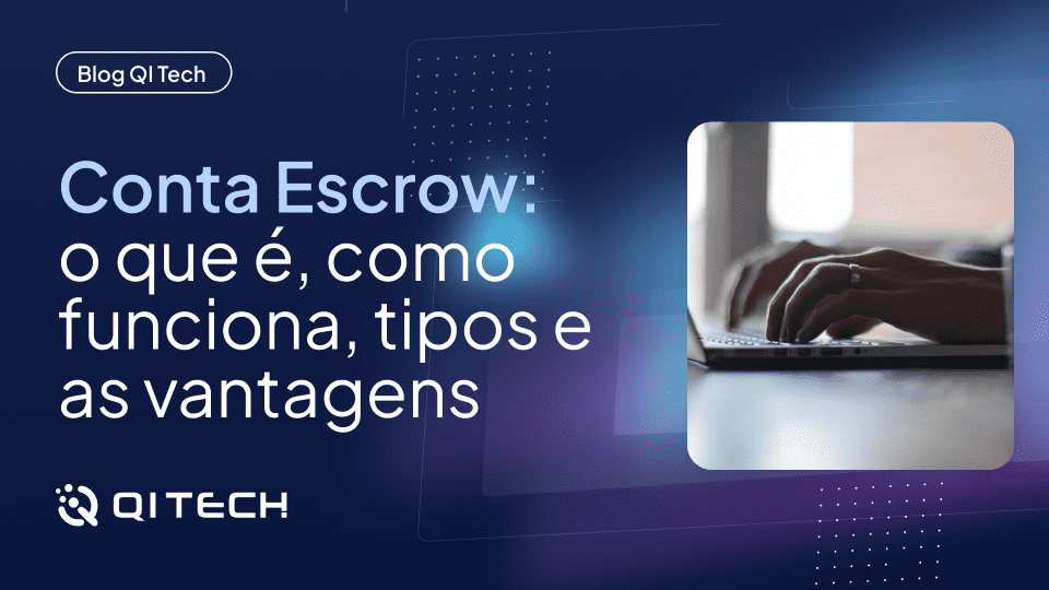 Conta Escrow: o que é, como funciona, tipos e as vantagens - Blog