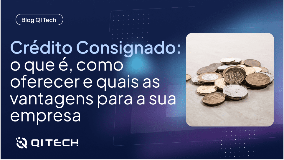 Crédito consignado: o que é, suas vantagens e como oferecer